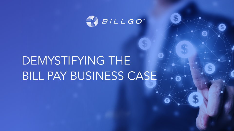 BillGO On-Demand Webinar Demystifying the Bill Pay Business Case